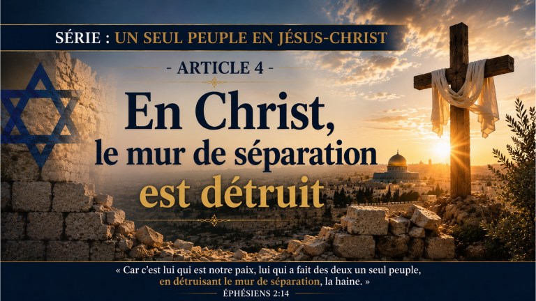 Série : Un seul peuple en Jésus-Christ – Article 4 – En Christ, le mur ...